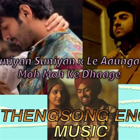 Stream Suniyan Suniyan X Le Aaunga X Moh Moh Ke Dhaage Full Version