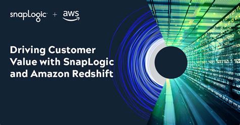 Driving Customer Value With Aws Redshift Snaplogic