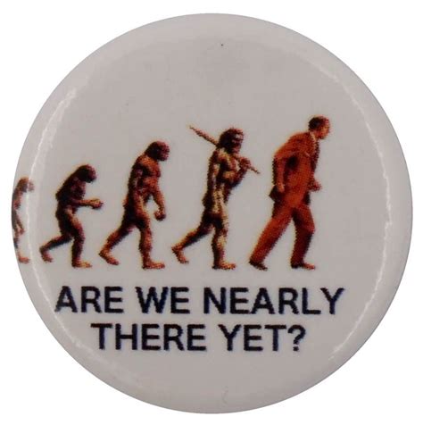 Are We Nearly There Yet Button Badge