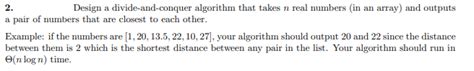 Solved Design A Divide And Conquer Algorithm That Takes N Chegg