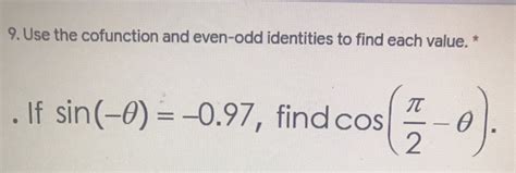 Solved 9 Use The Cofunction And Even Odd Identities To Find