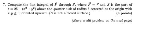 Solved 7 Compute The Flux Integral Of F Through S Where