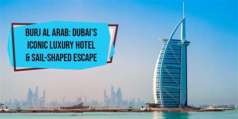 Burj Al Arab Dubais Iconic Luxury Hotel And Sail Shaped Escape