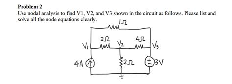 Solved Problem 2 Use Nodal Analysis To Find V1 V2 And V3 Chegg Com