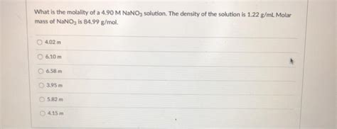 Solved What Is The Molality Of A 4 90 M Nano3 Solution The