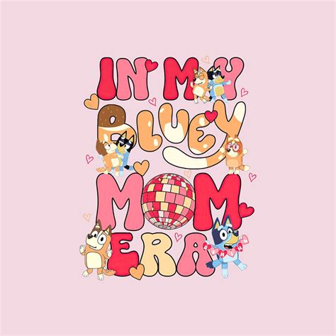 Bluey Mom Png In My Bluey Mom Era Png Bluey Birthday Png Bluey Svg