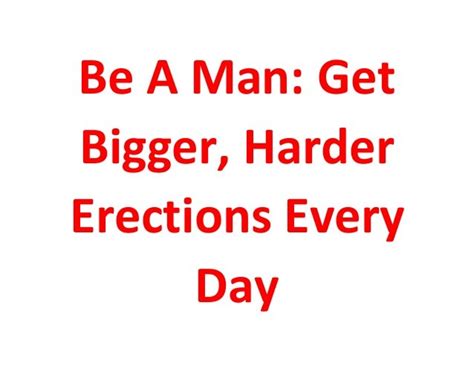 Be A Man Get Bigger Harder Erections Every Day