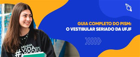 Guia Completo Do PISM O Vestibular Seriado Da UFJF Apogeu
