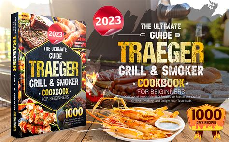 The Ultimate Guide 2023 Traeger Grill And Smoker Cookbook For