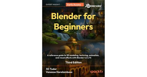 Blender For Beginners A Reference Guide To 3d Modeling Texturing Animation And Visual