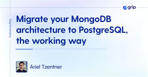 Migrate Your Mongodb Architecture To Postgresql The Working Way Grip Security