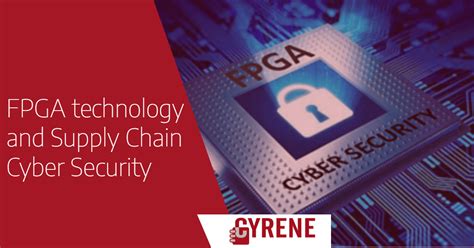 Fpga Technology And Supply Chain Cyber Security Cyrene