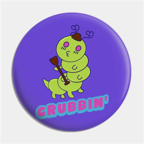 Grubbin Time Funny Kawaii Cute Caterpillar Funny Word Play Grub Pin Teepublic