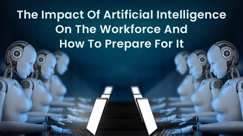 The Impact Of Artificial Intelligence On The Workforce And How To Prepare For It