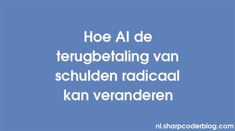 Hoe Ai De Terugbetaling Van Schulden Radicaal Kan Veranderen Sharp