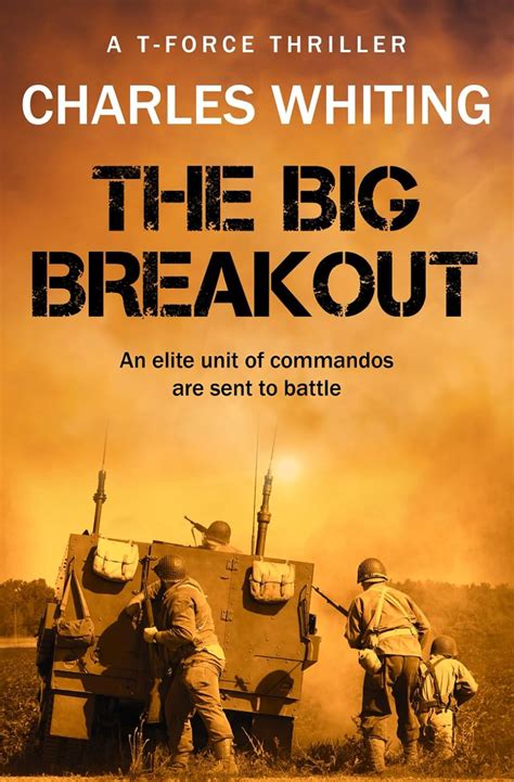 The Big Breakout An Elite Unit Of Commandos Are Sent Into Battle T Force Thriller Series