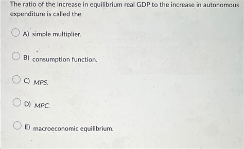Solved The Ratio Of The Increase In Equilibrium Real GDP To Chegg