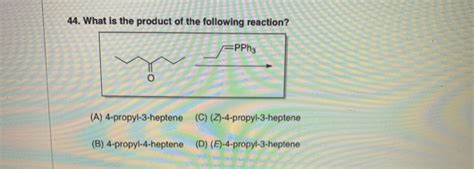 Solved 44 What Is The Product Of The Following Reaction