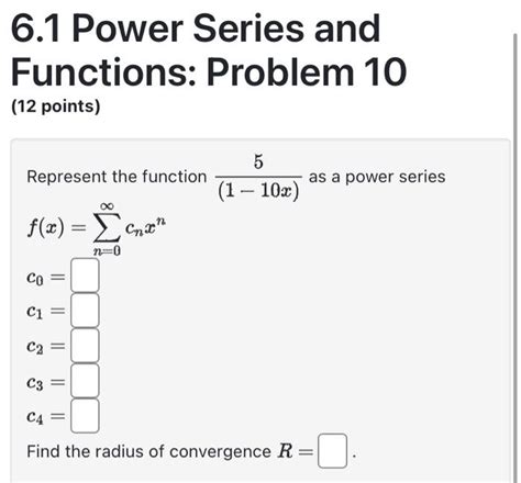 Solved 6 1 Power Series And Functions Problem 10 12 Chegg