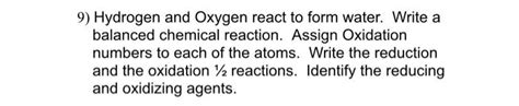 Solved 9 Hydrogen And Oxygen React To Form Water Write A Chegg