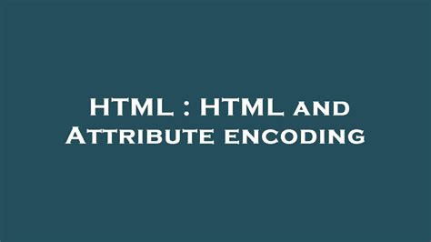Html Html And Attribute Encoding Youtube