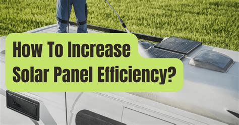 6 Ways To Improve Solar Panel Efficiency Rving Beginner
