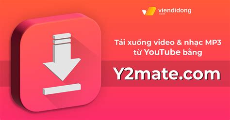 Giới Thiệu Y2mate Com Là Gì Và Cách Sử Dụng Trong Tải Video Từ Youtube