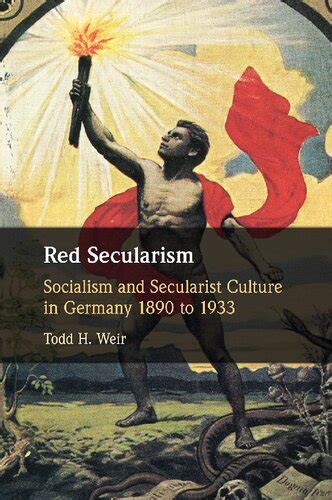 Red Secularism Socialism And Secularist Culture In Germany 1890 To