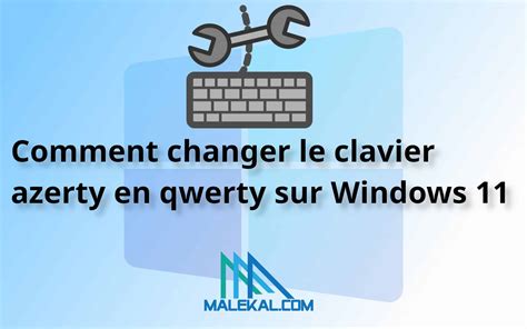 Comment Changer Le Clavier Azerty En Qwerty Sur Windows 11 Malekal