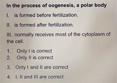 In The Process Of Oogenesis A Polar Body I Is Formed Before Fertilizati