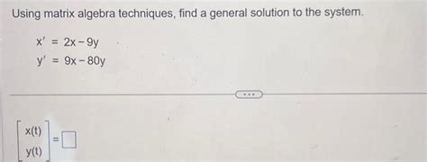 Solved Using Matrix Algebra Techniques Find A General Chegg