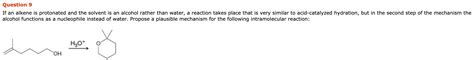 Solved Question If An Alkene Is Protonated And The Solvent Chegg