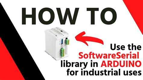 How To Use The Softwareserial Library In Arduino For Industrial Uses