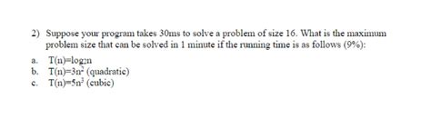 Solved Suppose Your Program Takes Ms To Solve A Chegg Com