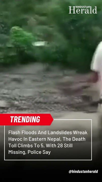 5 Dead 28 Missing As Flash Floods And Landslides Wreak Havoc In Nepal