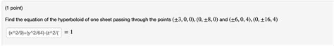 Solved 1 Point Find The Equation Of The Hyperboloid Of One