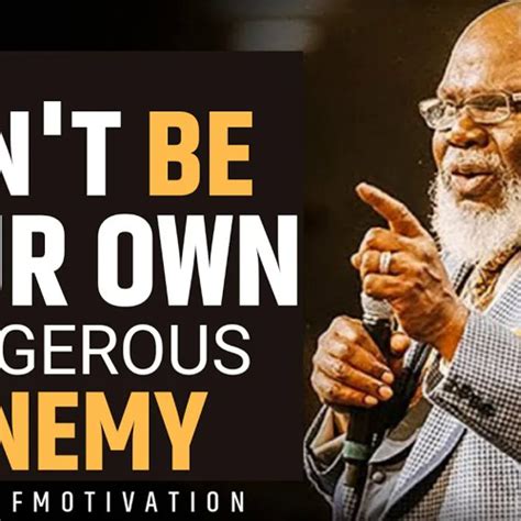 Stream Don T Be Your Own Dengerous Enemy TD Jakes Motivational Speech By PRZ FM