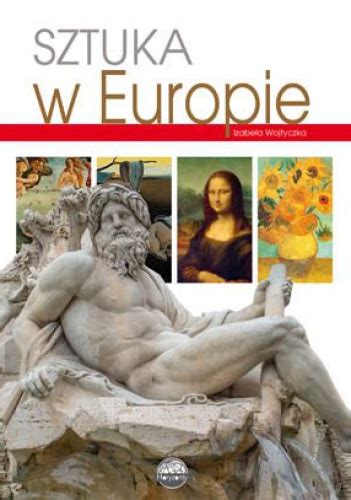 Podróże z pasją Sztuka w Europie Izabela Wojtyczka