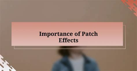 My Guide To Understanding Patch Effects • Sgcscsg