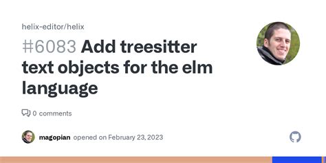 Add Treesitter Text Objects For The Elm Language · Issue 6083 · Helix Editorhelix · Github