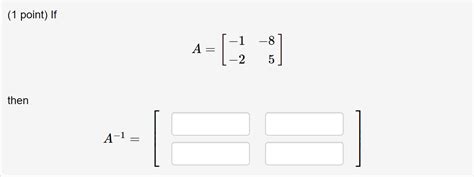 Solved 1 Point If A −1−2−85 Then A−1