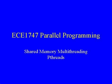 Ece 1747 Parallel Programming Shared Memory Multithreading Pthreads