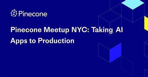 Pinecone On Linkedin Pinecone Meetup Nyc Taking Ai Apps To Production