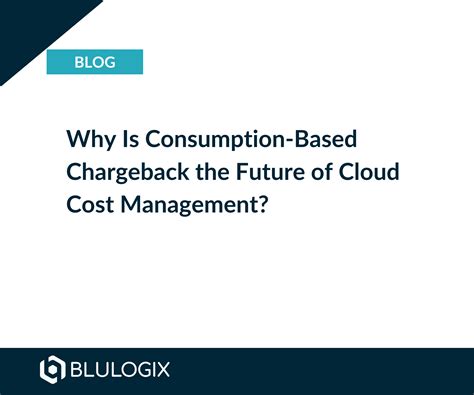 The Future Of Cloud Cost Management Consumption Based Chargeback