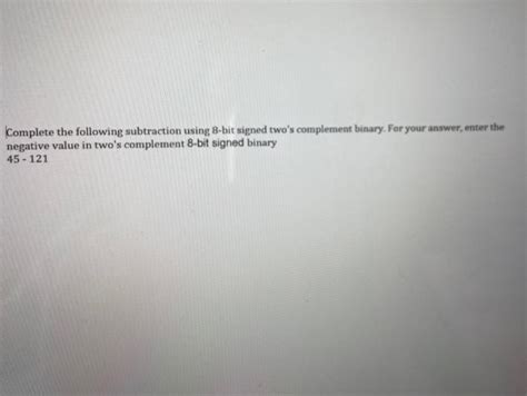Solved Complete The Following Subtraction Using 8 Bit Signed Chegg