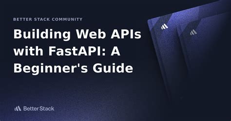 Building Web Apis With Fastapi A Beginners Guide Better Stack Community