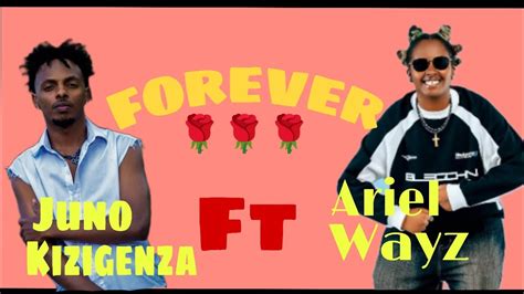 Juno Kizigenza FOREVER Ft Ariel Wayz OFFICIAL Music Video YouTube