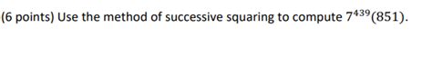 Solved 6 Points Use The Method Of Successive Squaring To
