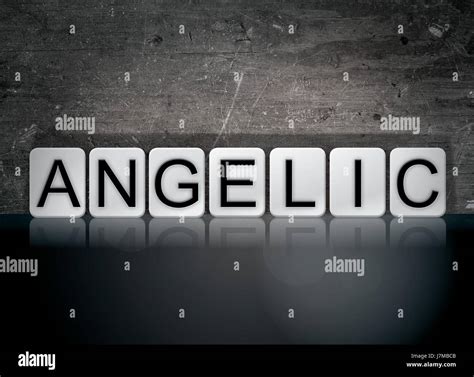 The Word Angelic Concept And Theme Written In White Tiles On A Dark Background Stock Photo Alamy