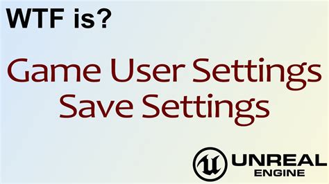 Wtf Is Save Settings In Unreal Engine 4 Ue4 Youtube